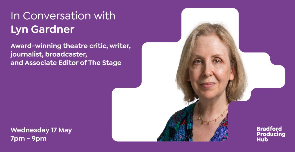 In Conversation with Lyn Gardner - Bradford Producing Hub